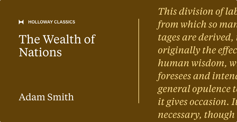 An Inquiry Into the Nature and Causes of the Wealth of Nations — Holloway